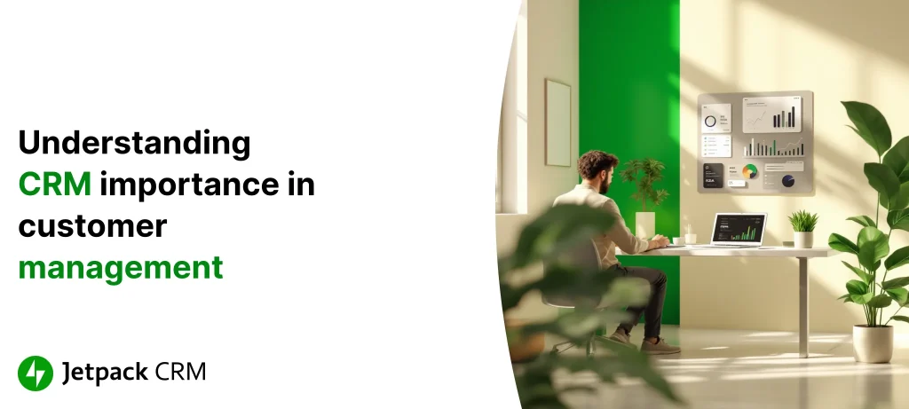 CRM Importance: Why Customer Relationship Management Matters | Jetpack CRM