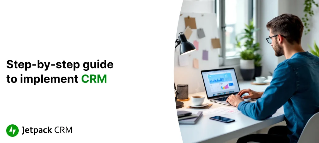 How to Implement a CRM System: Step-by-Step Guide | Jetpack CRM