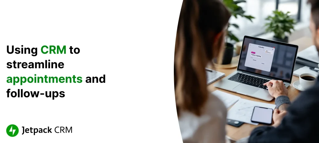 Using CRM to Streamline Appointment Scheduling and Follow-Ups | Jetpack CRM